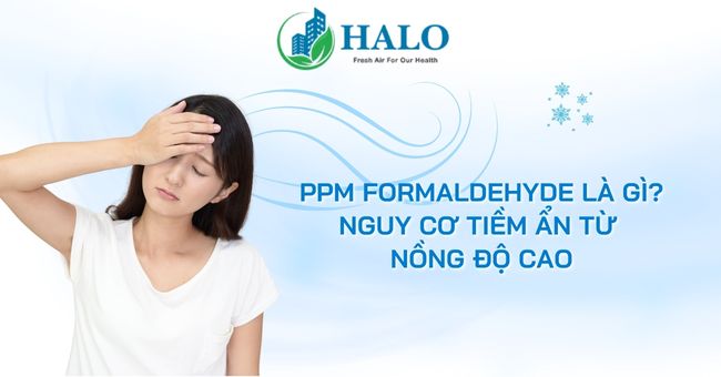 PPM Formaldehyde là gì? Nguy cơ tiềm ẩn từ nồng độ cao